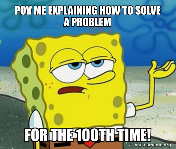 POV me explaining how to solve a problem for the 100th time! - Tough ...