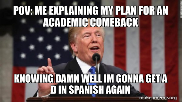POV: Me explaining my plan for an academic comeback Knowing damn well ...