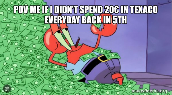 POV me if i didn’t spend 20€ in texaco everyday back in 5th - Mr Krabs ...