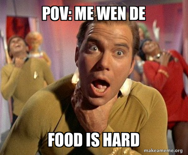 POV: me wen de food is hard - Captain Kirk Choking Meme Generator