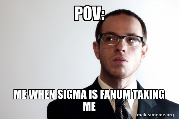 POV: ME WHEN SIGMA IS FANUM TAXING ME - Sexually Oblivious Boyfriend Meme Generator