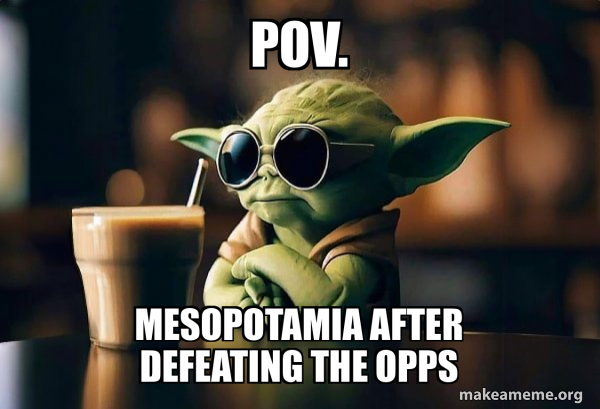POV. MESOPOTAMIA AFTER DEFEATING THE OPPS - Cool Yoda (Sunglasses) Meme ...
