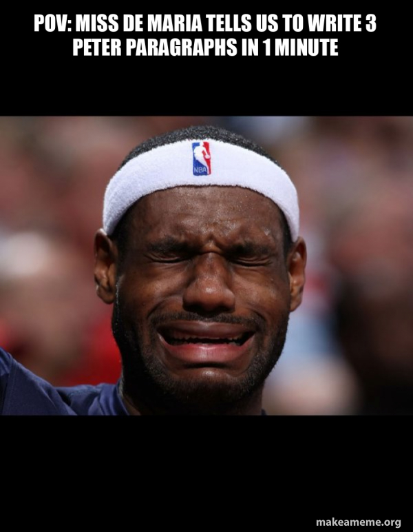 POV: Miss De Maria tells us to write 3 Peter Paragraphs in 1 minute ...