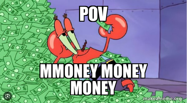 POV Mmoney money money - Mr Krabs Money Meme Generator