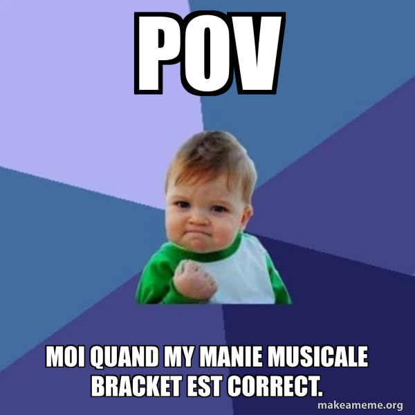 pov Moi quand my manie musicale bracket est correct. - Success Kid Meme ...