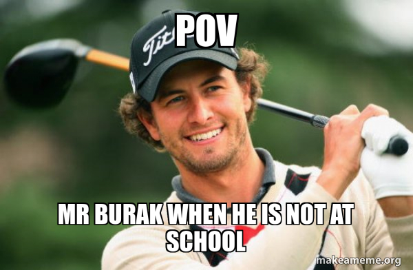 pov mr burak when he is not at school - Adam Scott Golfer Meme Generator