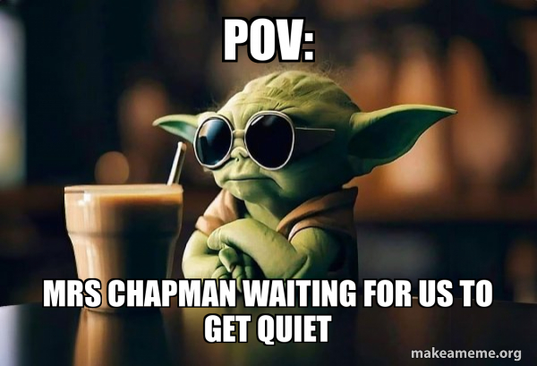 POV: MRS CHAPMAN WAITING FOR US TO GET QUIET - Cool Yoda (Sunglasses ...