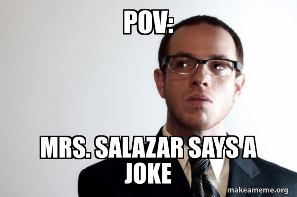 pov: mrs. salazar says a joke - Sexually Oblivious Boyfriend Meme Generator