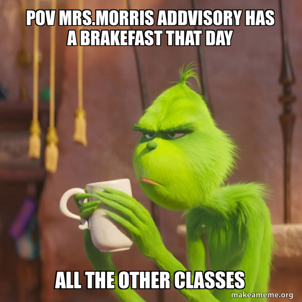 POV Mrs.Morris addvisory has a brakefast that day All the other classes ...