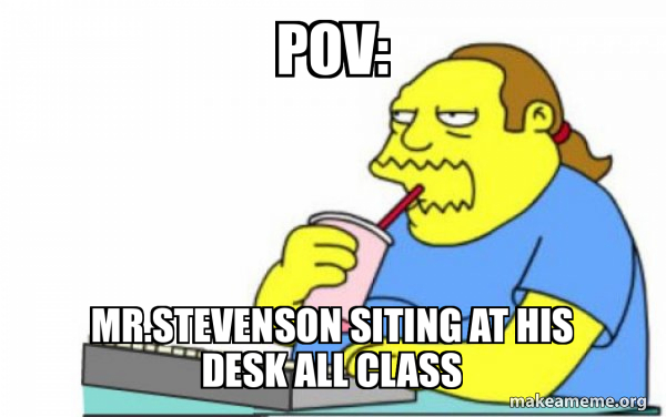 pov: mr.stevenson siting at his desk all class - Worst Apocalypse Ever ...