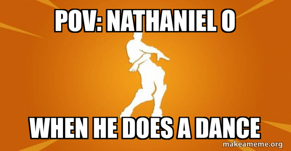 POV: Nathaniel O When he does a dance - Orange Justice Meme Generator