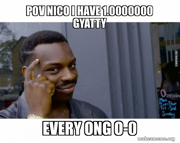pov nico i have 1.0000000 gyatty every ong o-0 - Roll Safe Black Guy ...