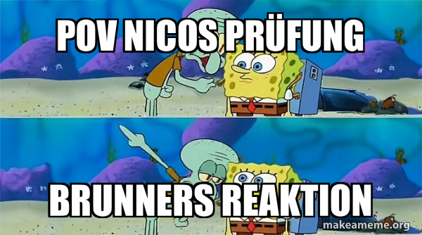 Pov Nicos Prüfung Brunners Reaktion Talk To Spongebob Meme Generator