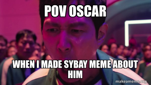 pov oscar when i made sybay meme about him - I've Played These Games ...
