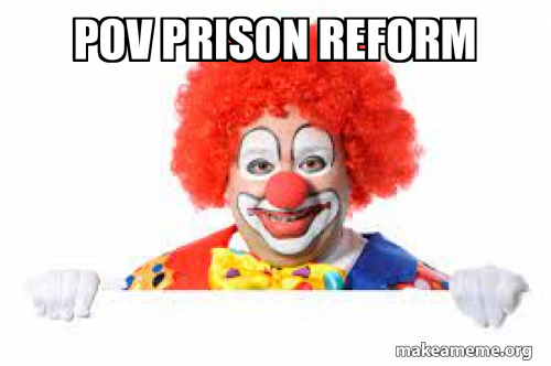 Pov prison reform Meme Generator