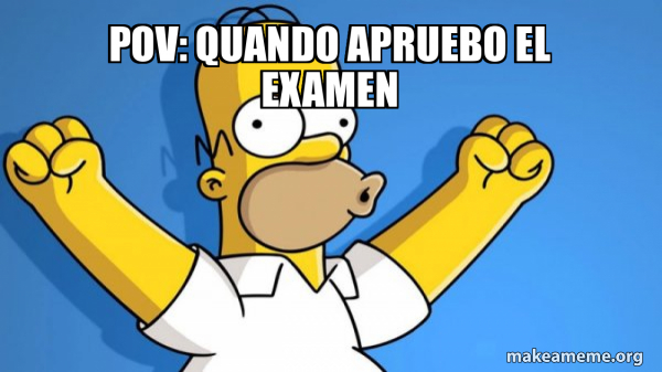 POV: quando apruebo el examen - Happy Homer Meme Generator