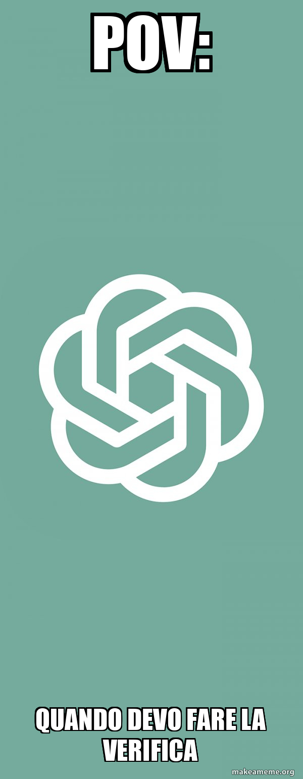 Pov: Quando devo fare la verifica - ChatGPT Meme Generator