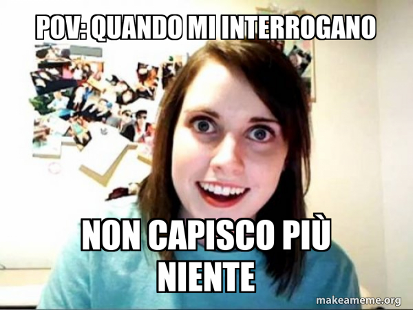 Pov: quando mi interrogano Non capisco più niente - Overly Attached ...
