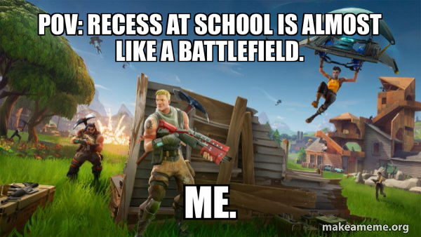 POV: Recess at school is almost like a battlefield. Me. - Fortnite ...