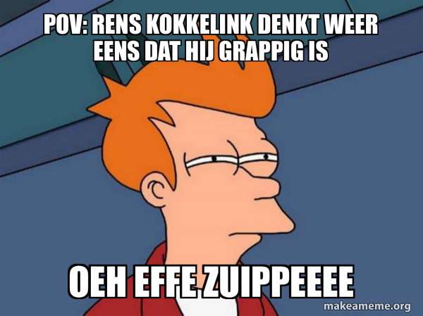Pov: Rens kokkelink denkt weer eens dat hij grappig is oeh effe ...