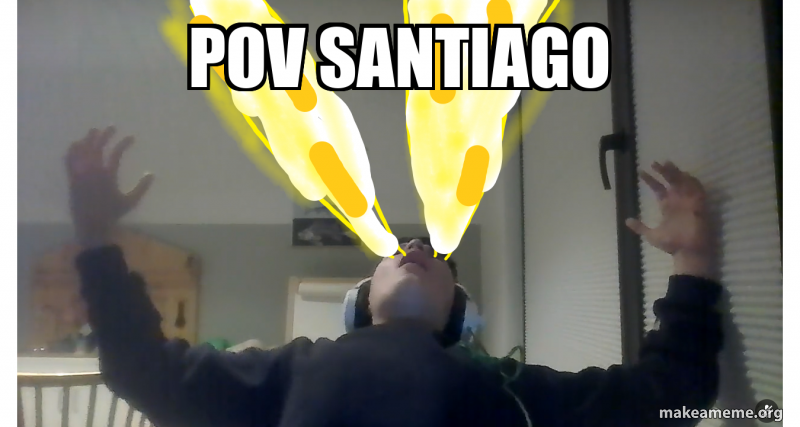 pov santiago Meme Generator
