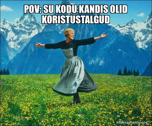 POV: su kodu kandis olid koristustalgud - Sound of Music Meme Generator