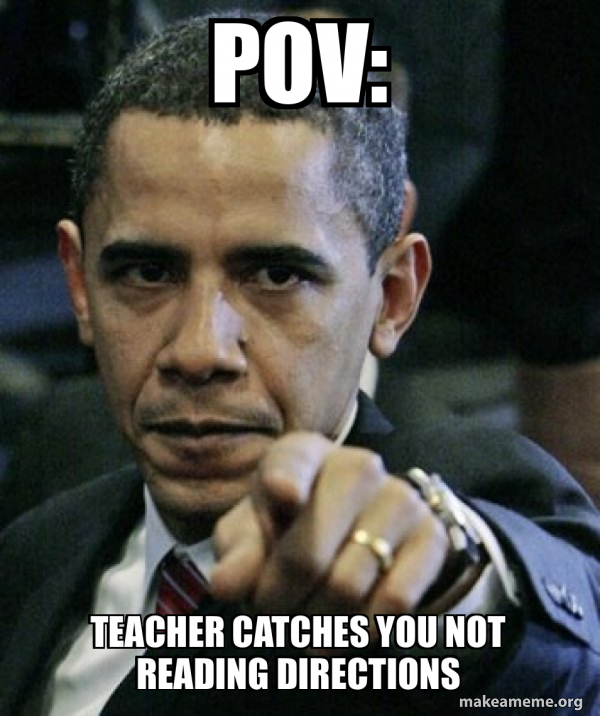 POV: Teacher catches you not reading directions - Angry Obama Meme ...