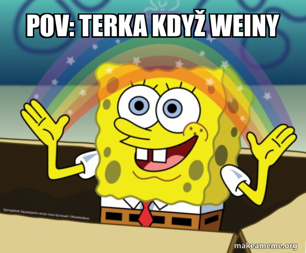 Pov: Terka když Weiny - Rainbow SpongeBob Meme Generator