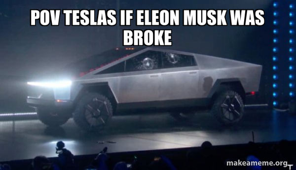 Pov teslas if eleon musk was broke - Tesla Truck Meme Generator