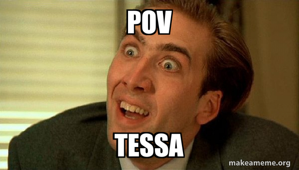 POV Tessa - Sarcastic Nicholas Cage Meme Generator
