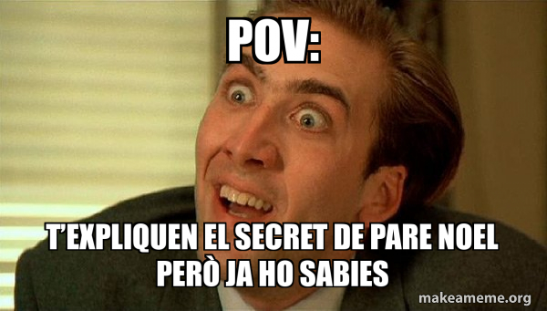 POV: T’expliquen el secret de pare noel però ja ho sabies - Sarcastic ...