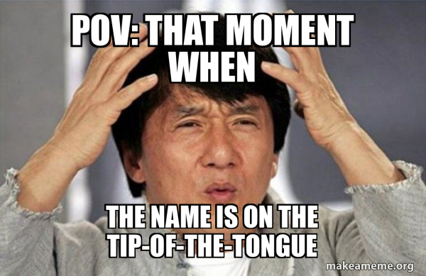 POV: That Moment When the name is on the Tip-of-the-tongue - Jackie ...