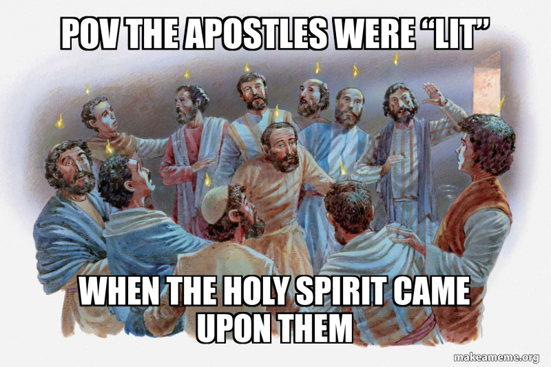 Pov the apostles were “lit” When the holy Spirit came upon them Meme ...