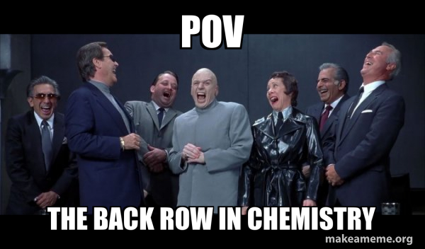 POV The back row in chemistry - Dr Evil and Henchmen laughing - and ...