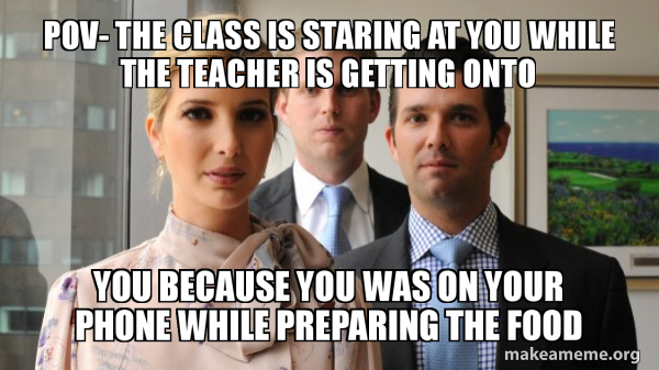 POV- The class is staring at you while the teacher is getting onto you ...
