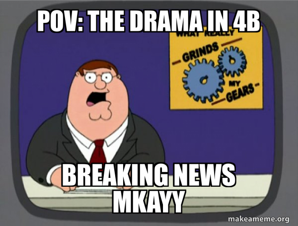 POV: The drama in 4b BREAKING NEWS MKAYY - What Grinds My Gears (Family ...