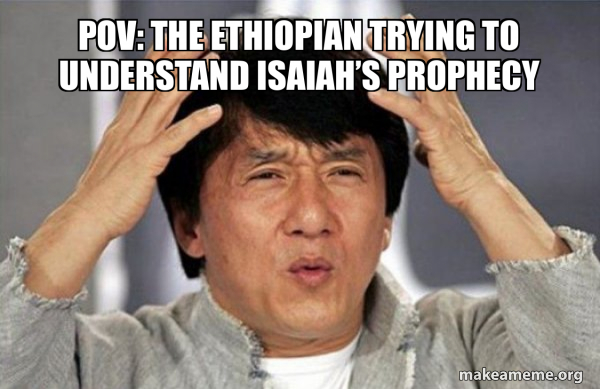 POV: The Ethiopian trying to understand Isaiah’s prophecy - Jackie Chan ...