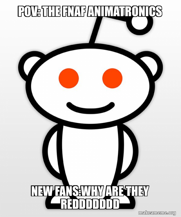 pov: The fnaf animatronics New fans:WHY ARE THEY REDDDDDDD - Good Guy ...