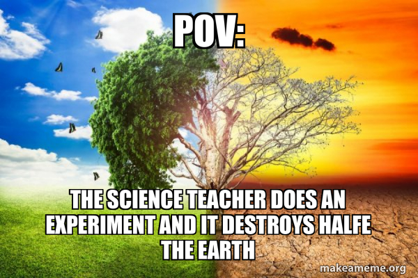 pov: the science teacher does an experiment and it destroys halfe the ...