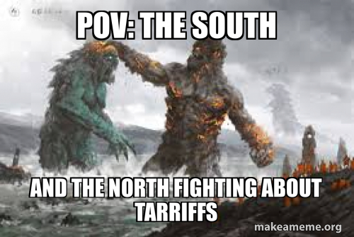 Pov: The south and the north fighting about tarriffs Meme Generator