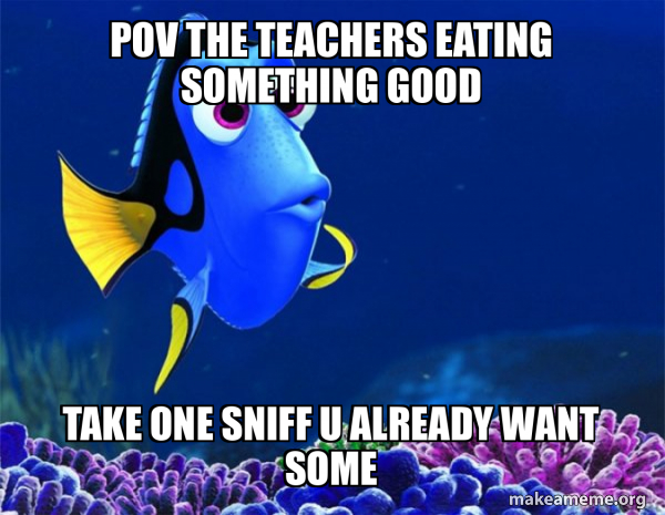 Pov the teachers eating something good take one sniff u already want ...