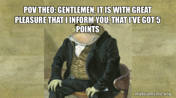 POV Theo: Gentlemen, it is with great pleasure that I inform you, that ...