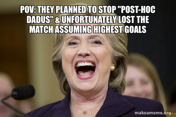 POV: they planned to stop "POST-HOC DADUS" & unfortunately lost the ...
