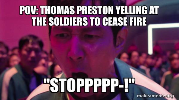POV: Thomas Preston yelling at the soldiers to cease fire "STOPPPPP ...
