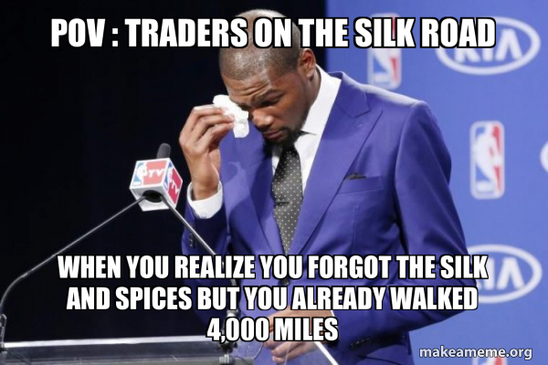 Pov : Traders on the Silk Road When you realize you forgot the silk and ...