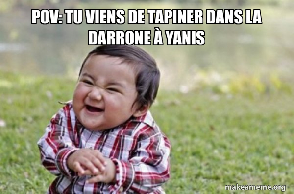 POV: Tu viens de tapiner dans la darrone à Yanis - Evil, scheming ...