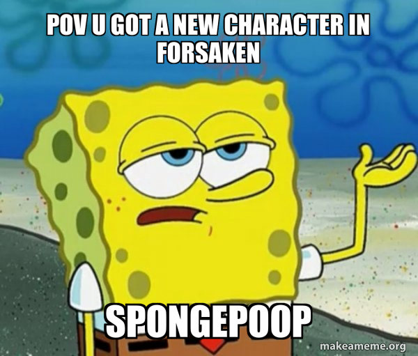 Pov u got a new character in forsaken spongepoop - Tough SpongeBob Meme ...