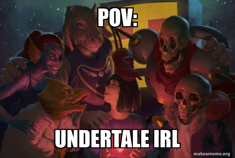 POV: Undertale irl Meme Generator
