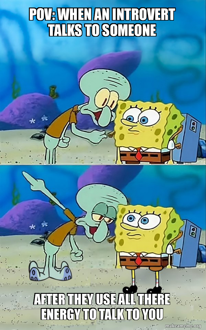 Pov: When an introvert talks to someone After they use all there energy ...