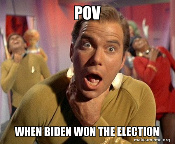 pov when biden won the election - Captain Kirk Choking Meme Generator